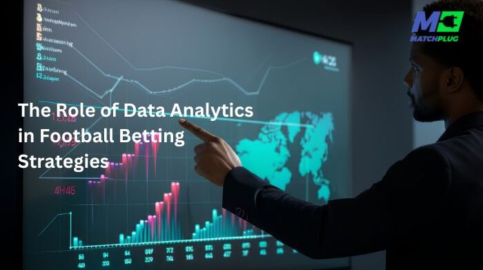 The Role of Data Analytics in Football Betting Strategies - Matchplug Blog